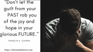 Guilt of the past or joy in the future - Allround Achievers